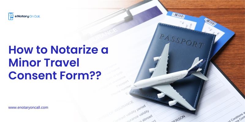 Easy Guide: How to Get a Notarized Minor Travel Consent Form? - eNotary